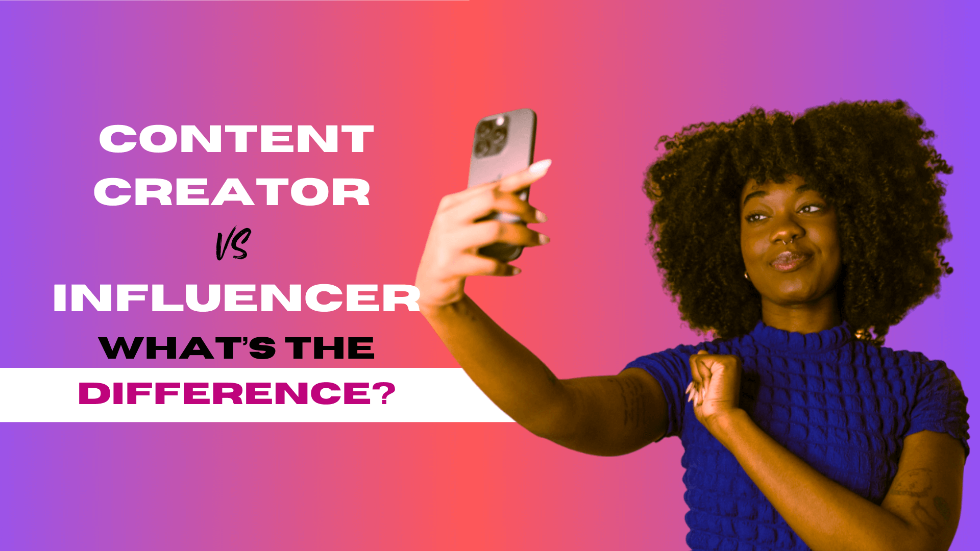 Content Creators & Influencers: 4 Game-Changing Differences You Should ...